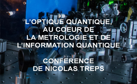 Conférence de Nicolas Treps : L'optique quantique, au coeur de la métrologie et de l'information ...
